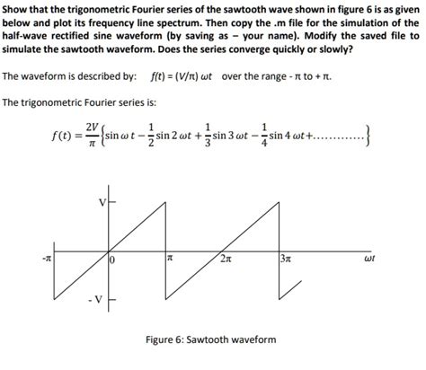 Show That The Trigonometric Fourier Series Of The Sawtooth Wave Shown In Figure 6 Is As Given