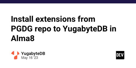 Install Extensions From Pgdg Repo To Yugabytedb In Alma8 Dev Community