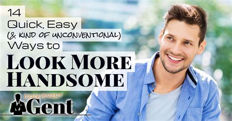 13 Proven Ways To Look Handsome And Attractive Irreverent Gent