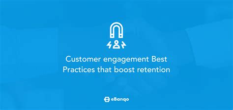 5 Customer Engagement Best Practices That Boost Retention Ebanqo Blog