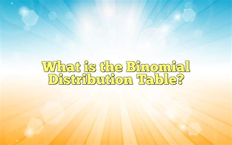 What Is The Binomial Distribution Table