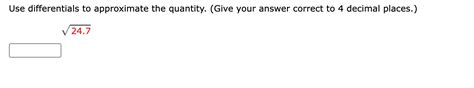 solved use differentials to approximate the quantity give