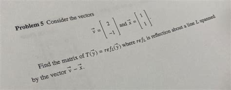 Solved Problem Consider The Vectors V And X Chegg Com