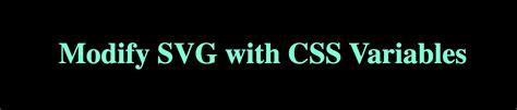 Modify Svg With Css Variables Well We All Know About Svg Images And