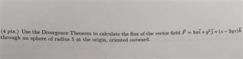 Solved Use The Divergence Theorem To Calculate The Flux Of Chegg Com