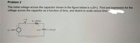 Answered Problem 2 The Initial Voltage Across… Bartleby