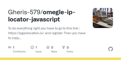 Github Gheris 579omegle Ip Locator Javascript To Do Everything Right You Have To Go To This