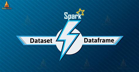 Comparison Between Spark Dataframe Vs Datasets Techvidvan