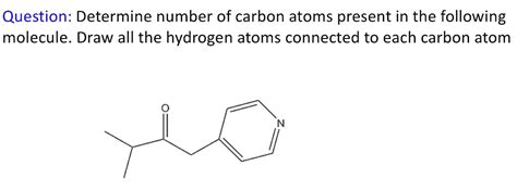 Question Determine Number Of Carbon Atoms Present In The Following