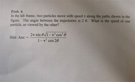 Solved Prob In The Lab Frame Two Particles Move With Chegg
