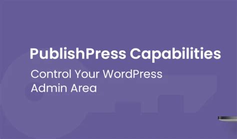 Publishpress Capabilities Pro User Role Editor Access Permissions User Capabilities Admin Menus