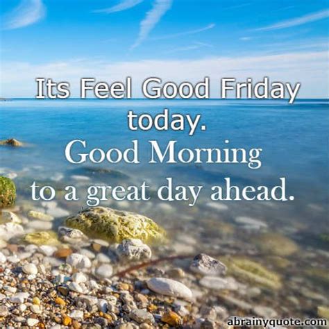 Friday Quotes On Feel Good Friday Abrainyquote