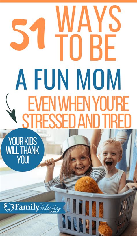 51 Ways To Be A Fun Mom Even If Youre Stressed Or Tired Artofit