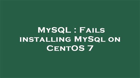 Mysql Fails Installing Mysql On Centos 7 Youtube