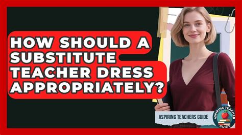 How Should A Substitute Teacher Dress Appropriately Aspiring Teacher