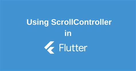 Flutter Scrollcontroller A Comprehensive Guide On Mastering Scroll