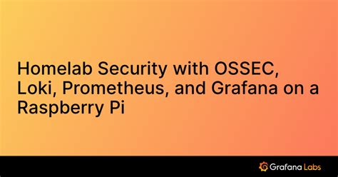 Homelab Security With Ossec Loki Prometheus And Grafana On A Raspberry Pi Grafana Labs