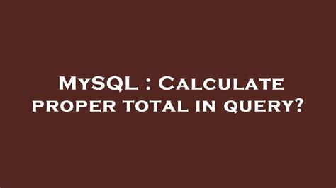 Mysql Calculate Proper Total In Query Youtube