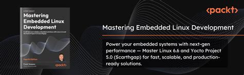 Mastering Embedded Linux Development Craft Fast And Reliable Embedded
