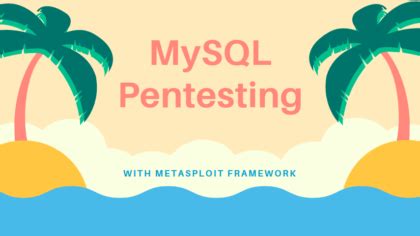 MySQL Pentesting With Metasploit Framework Yeah Hub