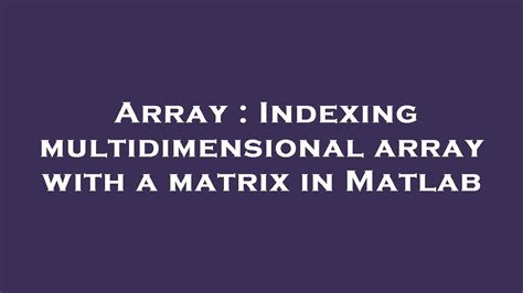 Array Indexing Multidimensional Array With A Matrix In Matlab Youtube