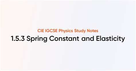 Spring Constant And Elasticity 153 Cie Igcse Physics Notes Tutorchase
