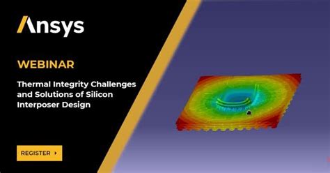 Calling All 3d Ic Designers Discover Key Technologies From Ansys To Address Pre Silicon Thermal