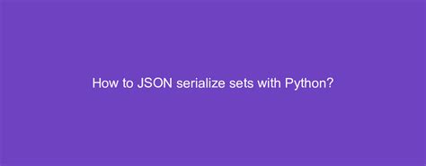How To Json Serialize Sets With Python