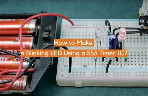 How To Make A Blinking Led Using A 555 Timer Ic Electronicshacks