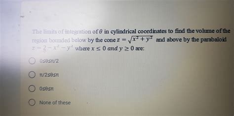 Solved The Limits Of Integration Ofθ In Cylindrical Coordinates To