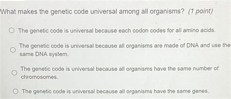 What Makes The Genetic Code Universal Among All Organisms 1 Point