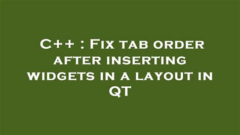 C Fix Tab Order After Inserting Widgets In A Layout In Qt Youtube
