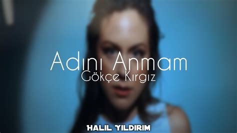 Gökçe Kırgız Adını Anmam Halil Yıldırım Remix YouTube Music