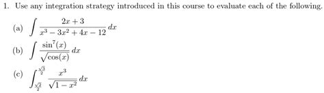 Solved 1 Use Any Integration Strategy Introduced In This Chegg Com