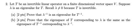 solved 2 let t be an invertible linear operator on a finite
