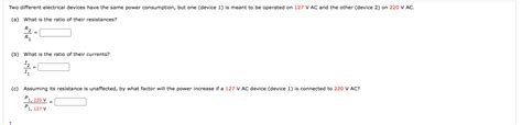 Solved Two Different Electrical Devices Have The Same Power Chegg Com