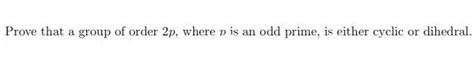 Solved Prove That A Group Of Order 2p Where P Is An Odd