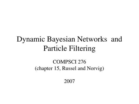 Ppt Dynamic Bayesian Networks And Particle Filtering Powerpoint Presentation Id3360203