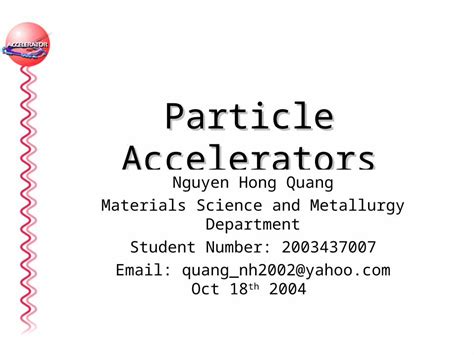 Ppt Particle Accelerators Nguyen Hong Quang Materials Science And