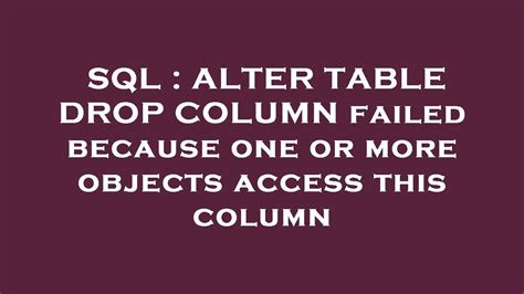 Sql Alter Table Drop Column Failed Because One Or More Objects Access