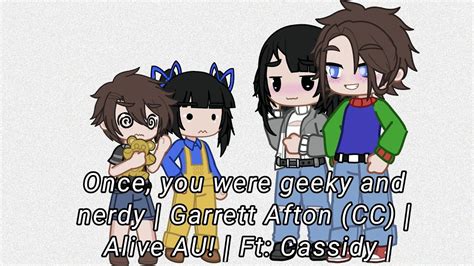 Once You Were Geeky And Nerdy Garrett Afton Cc Alive Au Ft