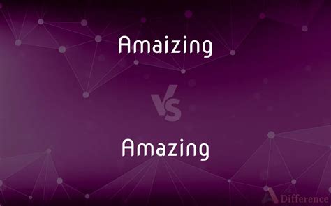 Amaizing Vs Amazing — Which Is Correct Spelling