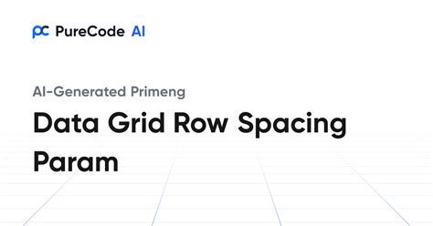 Develop Primeng Data Grid Row Spacing Param With Ai Help