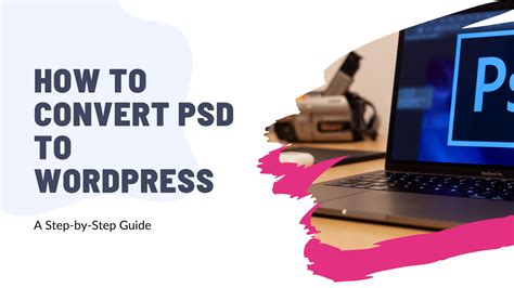 How To Convert Psd To Wordpress A Step By Step Guide