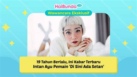 19 Tahun Berlalu Ini Kabar Terbaru Intan Ayu Pemain Di Sini Ada Setan