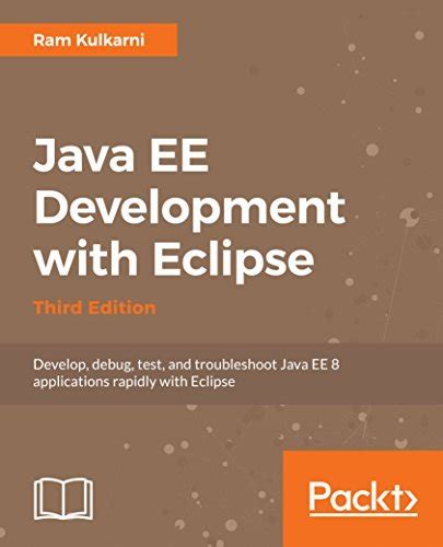 Java Ee 8 Development With Eclipse Develop Test And Troubleshoot