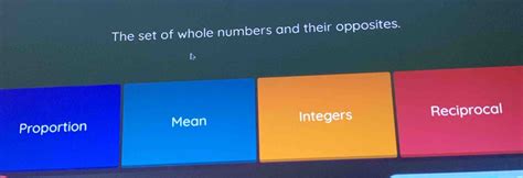 Solved The Set Of Whole Numbers And Their Opposites Proportion Mean