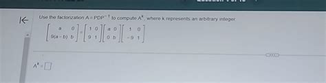 Solved Use The Factorization Apdp−1 To Compute Ak Where K