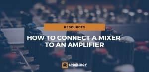 How To Connect A Mixer To An Amplifier Speakergy