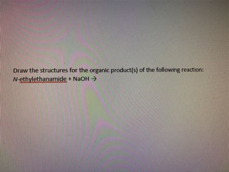 Solved Draw The Structures For The Organic Products Of The